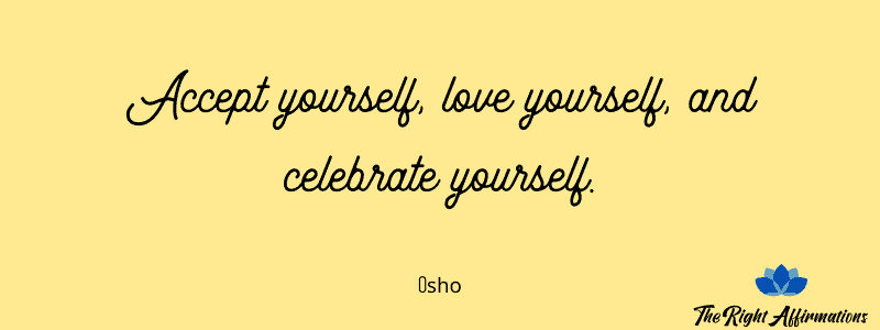 Accept yourself, love yourself, and celebrate yourself. - Unfinished ...