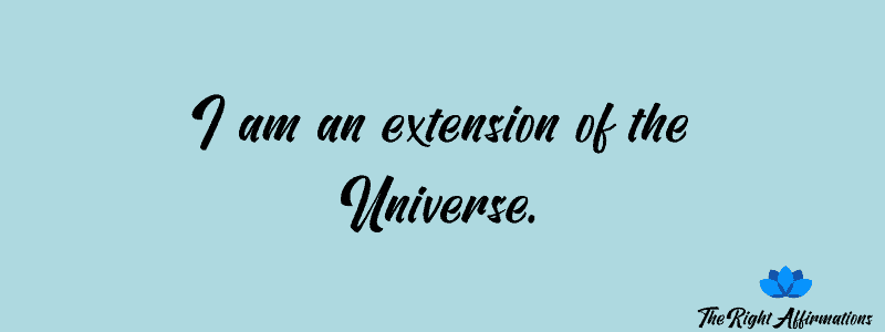 I am an extension of the Universe. - Unfinished Success