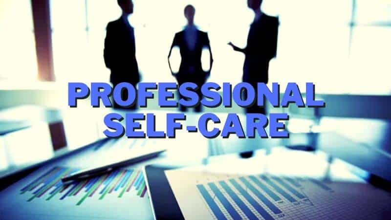 professional-self-care-definition-and-examples - Unfinished Success