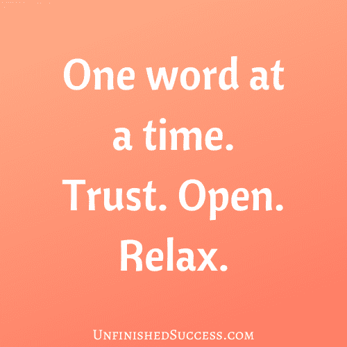 One word at a time. Trust. Open Relax - Unfinished Success
