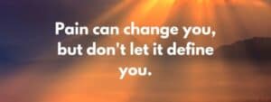 Pain-can-change-you-but-dont-let-it-define-you.-300x113 - Unfinished ...