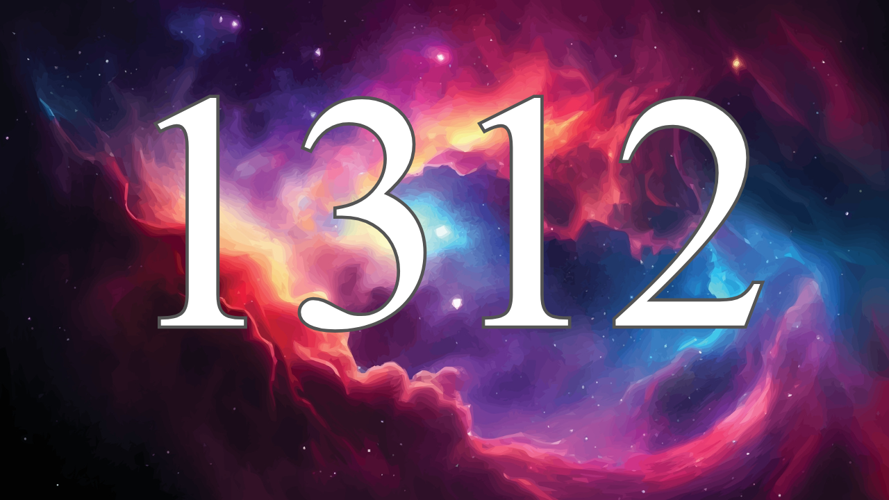 Angel Number 1312 Meaning And Its Significance in Life - Unfinished Success