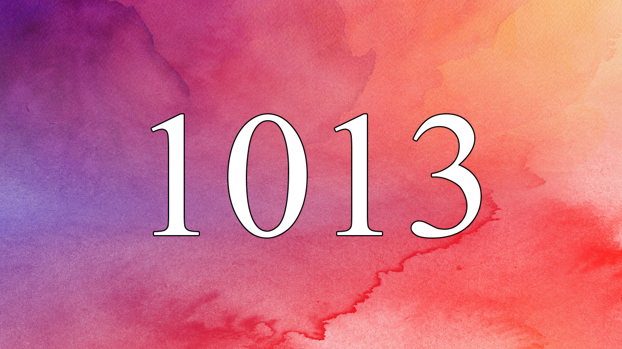 Angel Number 1013 Meaning And Its Significance in Life - Unfinished Success