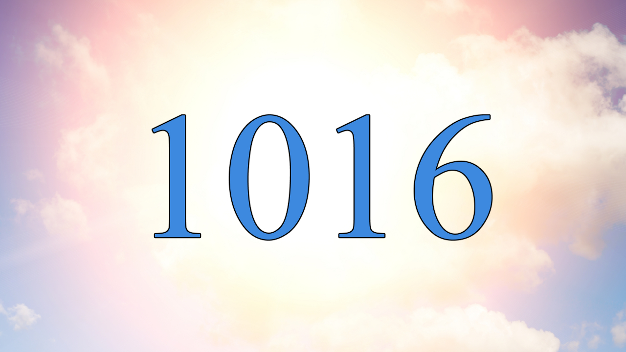 Angel Number 1016 Meaning And Significance - Unfinished Success